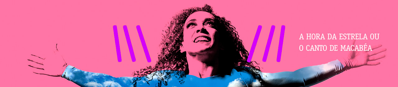 A Hora da Estrela ou o Canto de Macabéa | Teatro Vivo
